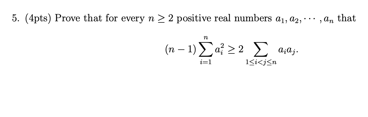 Solved 5. (4pts) Prove that for every n≥2 positive real | Chegg.com
