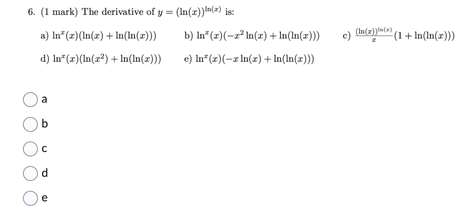 Solved (1 mark) The derivative of y=(ln(x))ln(x) is: a) | Chegg.com