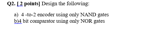 Solved Q2. L2 points] Design the following: a) 4 -to-2 | Chegg.com