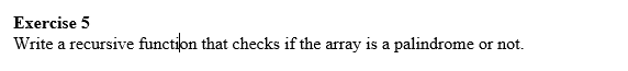 Solved Exercise 5 Write a recursive function that checks if | Chegg.com