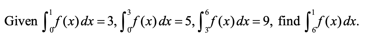 Solved Given ∫01f(x)dx=3,∫03f(x)dx=5,∫36f(x)dx=9, find | Chegg.com