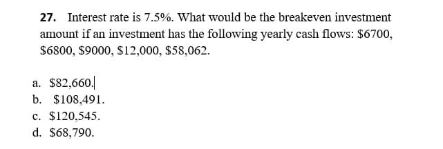 Solved 27. Interest rate is 7.5%. What would be the | Chegg.com