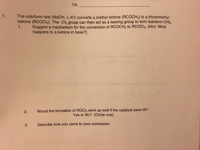 Solved TA: 1. The iodoform test (NaOH, 2-KI) converts a | Chegg.com