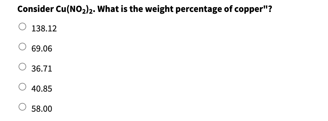 Solved Consider Cu(NO2)2. ﻿What is the weight percentage of | Chegg.com
