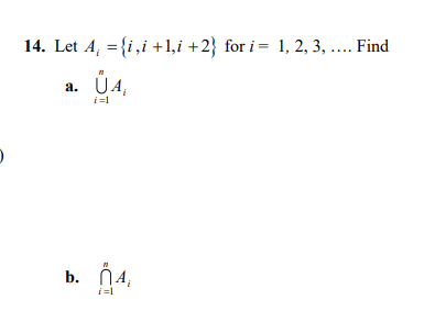 Solved 14. Let Ai={i,i+1,i+2} for i=1,2,3,…. Find a. ⋃i=1nAi | Chegg.com