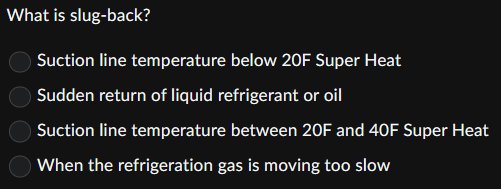 Solved What is slug-back? Suction line temperature below 20F | Chegg.com