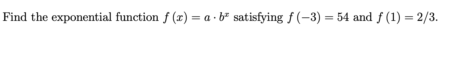 Solved Find the exponential function f(x)=a*bx ﻿satisfying | Chegg.com