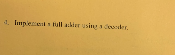 Solved 4. Implement a full adder using a decoder. | Chegg.com
