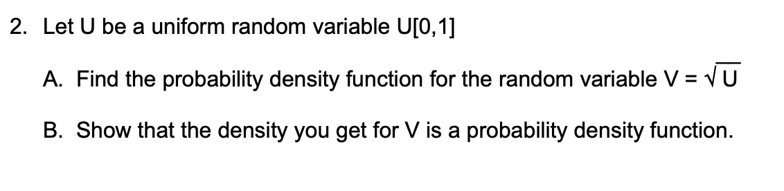 Solved 2. Let U be a uniform random variable U[0, 1] A. Find | Chegg.com