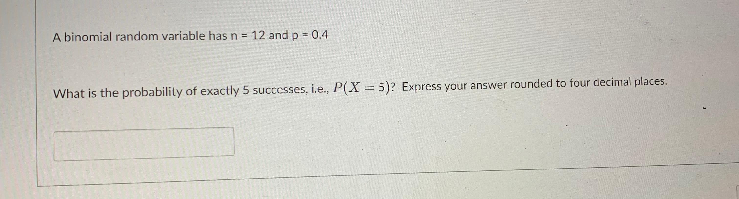 Solved A binomial random variable has n=12 and p=0.4 What is | Chegg.com