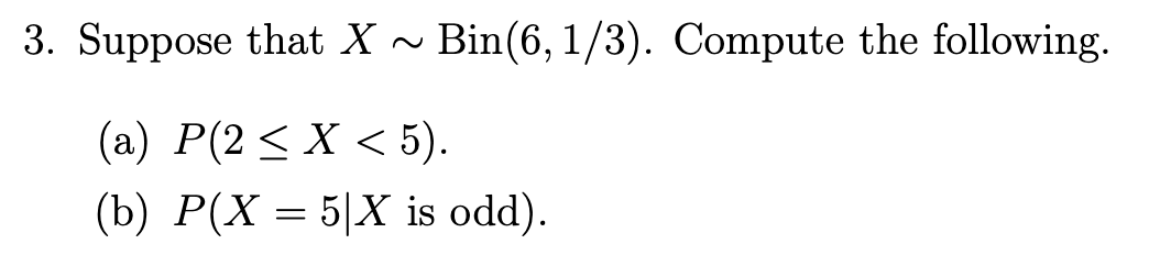 Solved 3. Suppose that X∼Bin(6,1/3). Compute the following. | Chegg.com