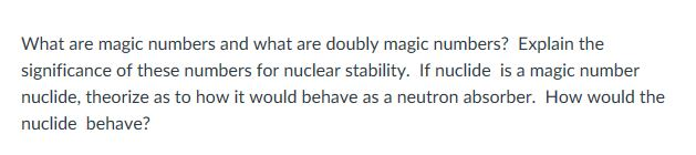 Solved What are magic numbers and what are doubly magic | Chegg.com