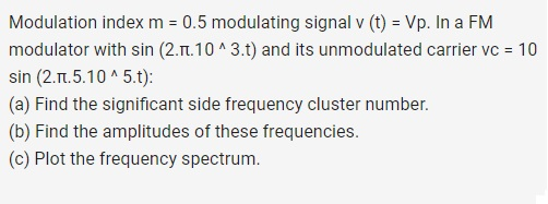 Solved Modulation index m = 0.5 modulating signal v (t) = | Chegg.com