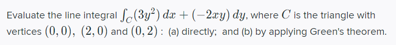 Solved Evaluate the line integral ∫C(3y2)dx+(−2xy)dy, where | Chegg.com