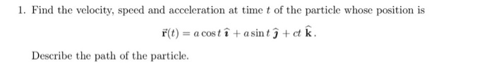 Solved 1. Find the velocity, speed and acceleration at time | Chegg.com