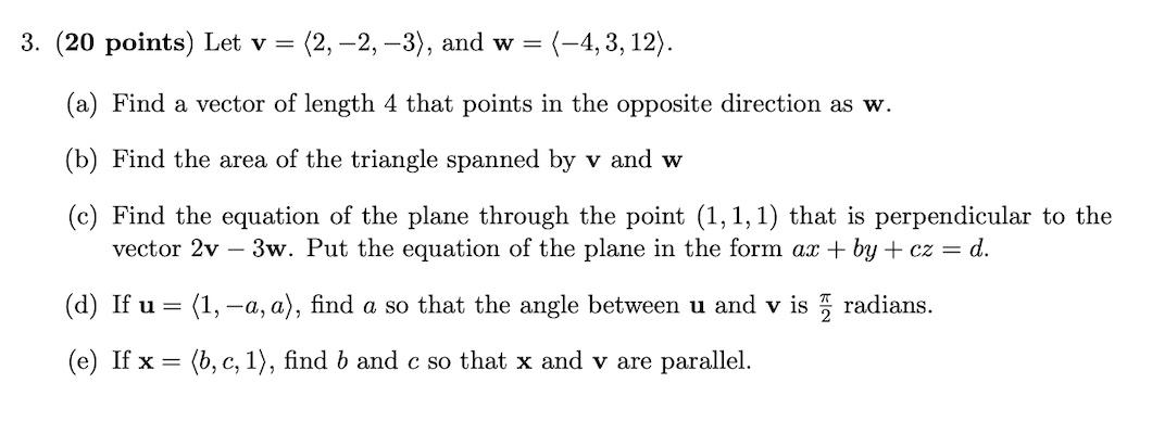 Solved 3. (20 points) Let v= (2,-2, -3), and w= (-4, 3, 12). | Chegg.com Solved 3. (20 points) Let v= (2,-2, -3), and w= (-4, 3, 12). | Chegg.com