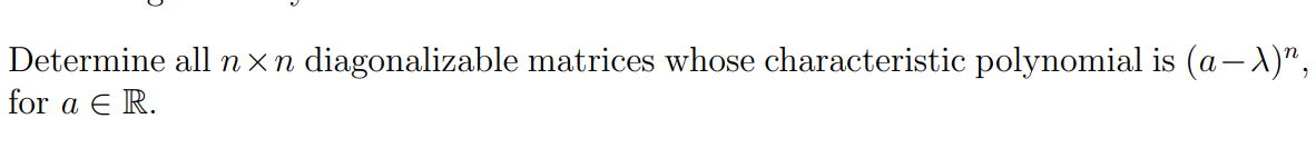 Solved Determine all nxn diagonalizable matrices whose | Chegg.com