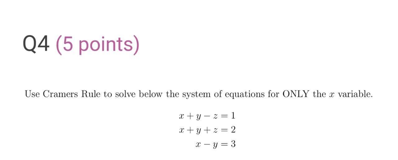 Solved Q4 (5 points) Use Cramers Rule to solve below the | Chegg.com