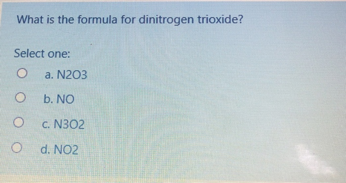 Solved What is the formula for dinitrogen trioxide? Select | Chegg.com