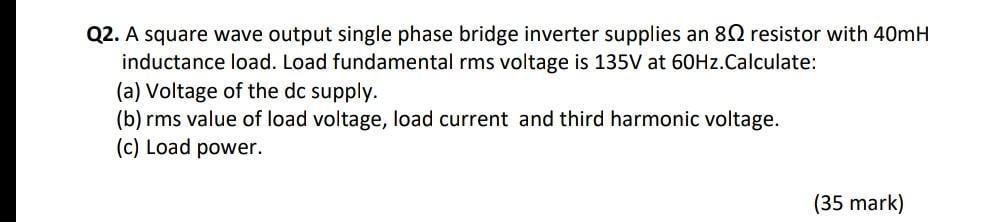 Solved Q2. A square wave output single phase bridge inverter | Chegg.com