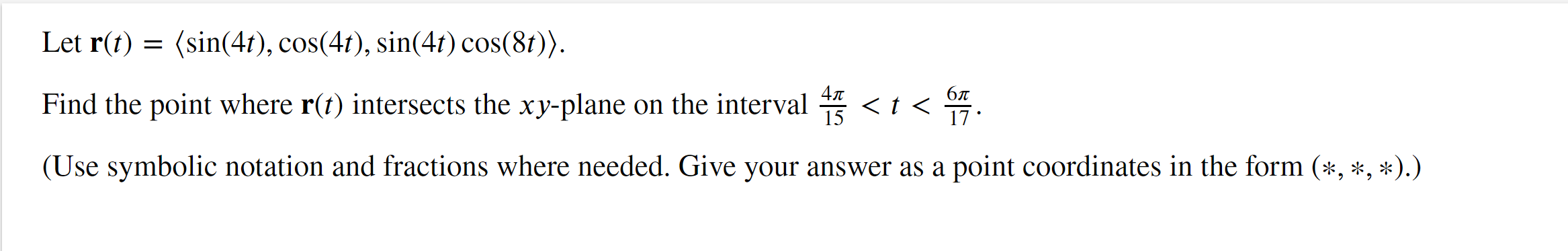 Solved Let r(t)= sin(4t),cos(4t),sin(4t)cos(8t) . Find the | Chegg.com
