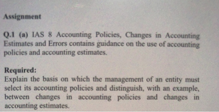 Solved Assignment Q.1 (a) IAS 8 Accounting Policies, Changes | Chegg.com