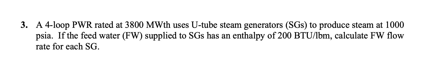 Solved 3. A 4-loop PWR rated at 3800 MWth uses U-tube steam | Chegg.com