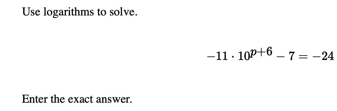 Solved Use logarithms to solve. −11⋅10p+6−7=−24 Enter the | Chegg.com