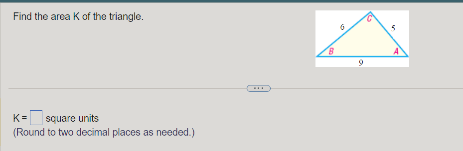 Solved Find the area K of the triangle. K= square units | Chegg.com