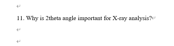 Solved 11. Why is 2theta angle important for X-ray analysis? | Chegg.com