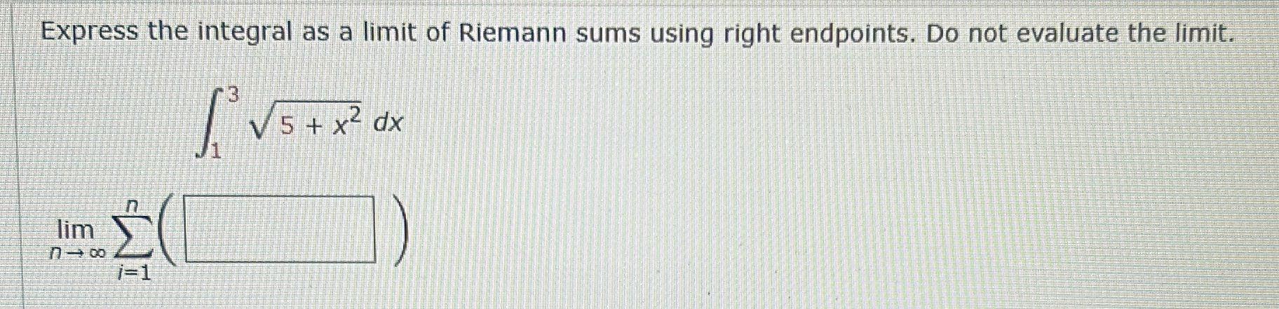 Solved Express the integral as a limit of Riemann sums using | Chegg.com