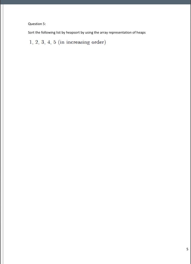 Solved Question 5: Sort the following list by heapsort by | Chegg.com