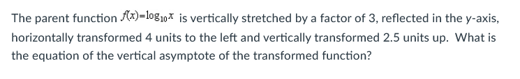Solved The parent function \( ﻿f(x)=\log _{10} ﻿x \) ﻿is | Chegg.com