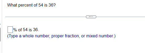 Solved What percent of 54 is 36? % of 54 is 36 . (Type a | Chegg.com