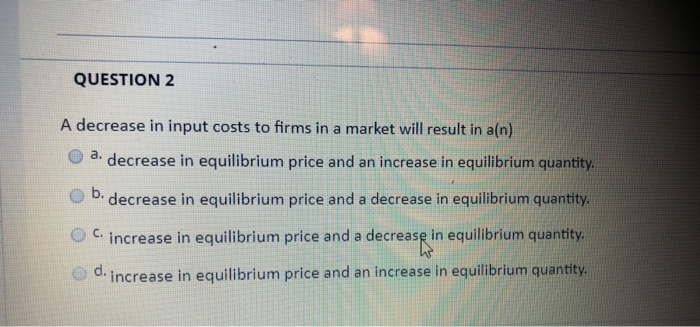 Solved a decrease in input costs to firms in a market will | Chegg.com