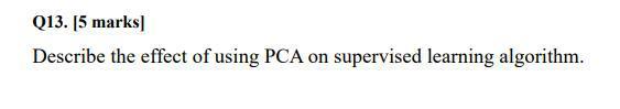 Solved Q13. [5 marks) Describe the effect of using PCA on | Chegg.com