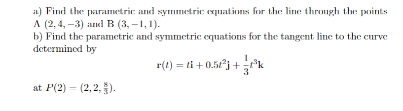 Solved a) Find the parametric and symmetric equations for | Chegg.com