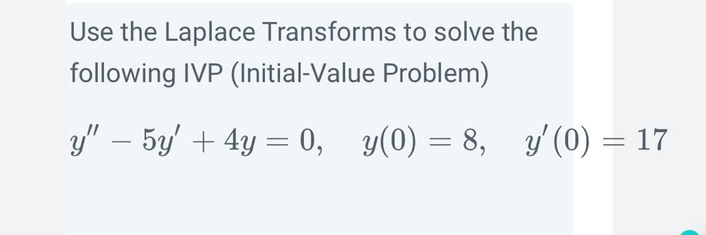 Solved Use the Laplace Transforms to solve the following IVP | Chegg.com