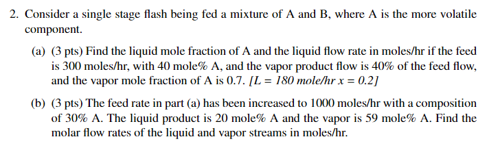 Solved 2. Consider a single stage flash being fed a mixture | Chegg.com