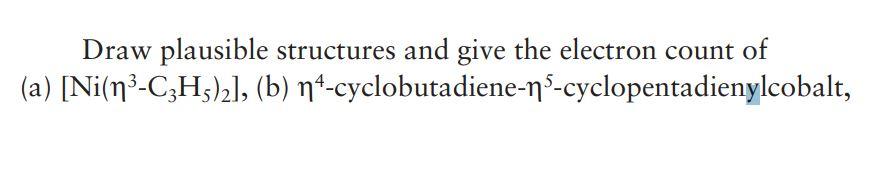Solved Draw Plausible Structures And Give The Electron Count