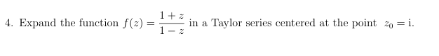Solved 4. Expand the function f(z)=1−z1+z in a Taylor series | Chegg.com