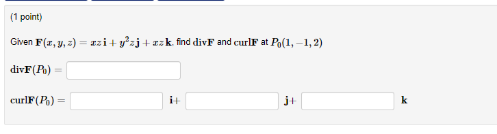 Solved Given F(x,y,z)=xzi+y2zj+xzk, find divF and curl F at | Chegg.com