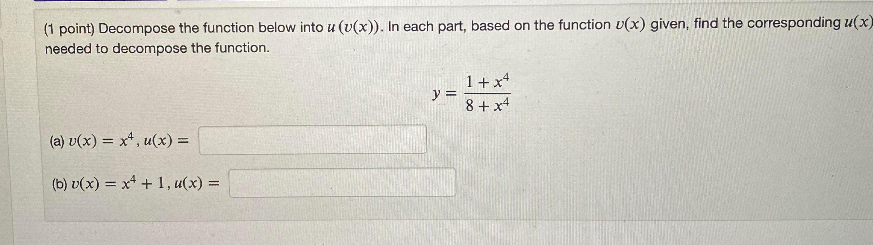 Solved (1 point) Decompose the function below into u(v(x)). | Chegg.com