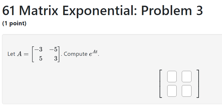 Solved 61 Matrix Exponential: Problem 2 (1 point) Let | Chegg.com