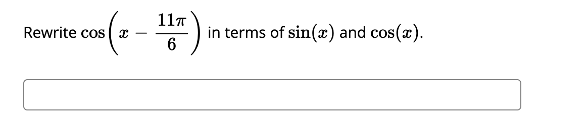 Solved Rewrite cos(x−611π) in terms of sin(x) and cos(x). | Chegg.com