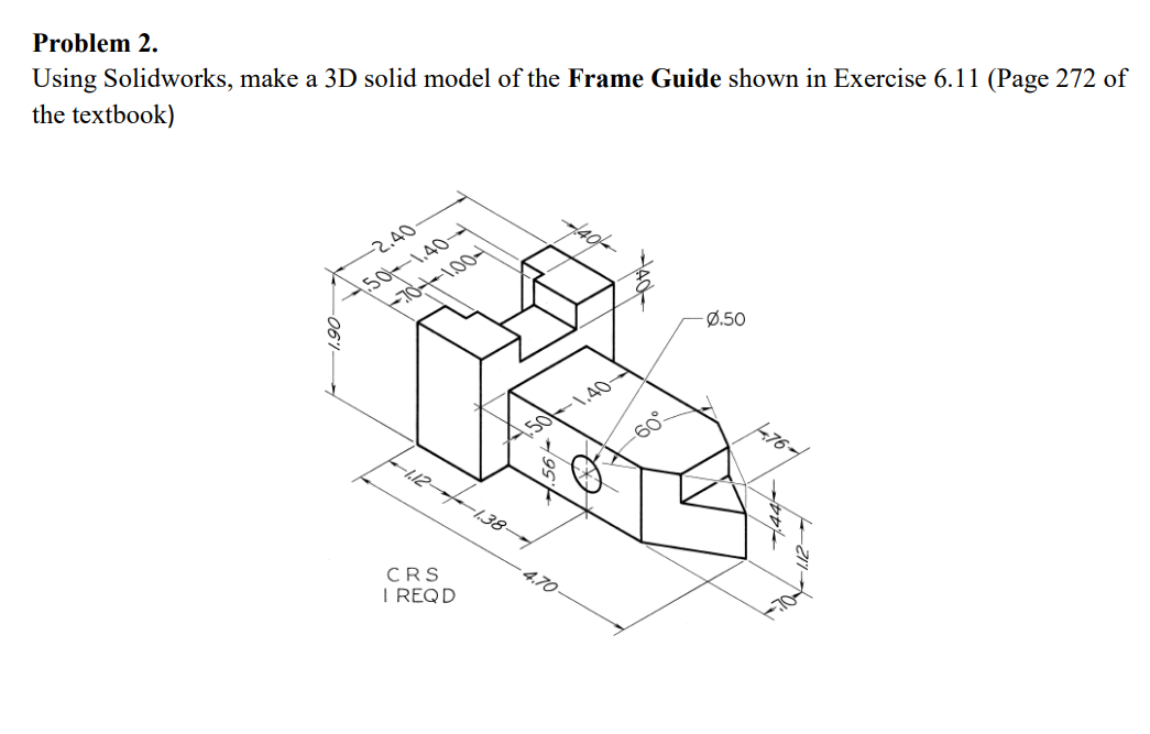 Solved Problem 2. Using Solidworks, make a 3D solid model of | Chegg.com