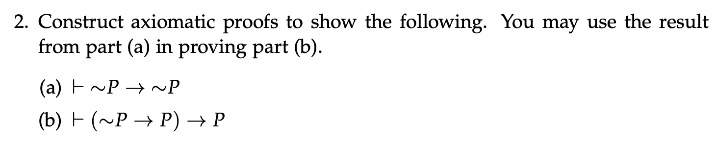 Solved 2. Construct axiomatic proofs to show the following. | Chegg.com