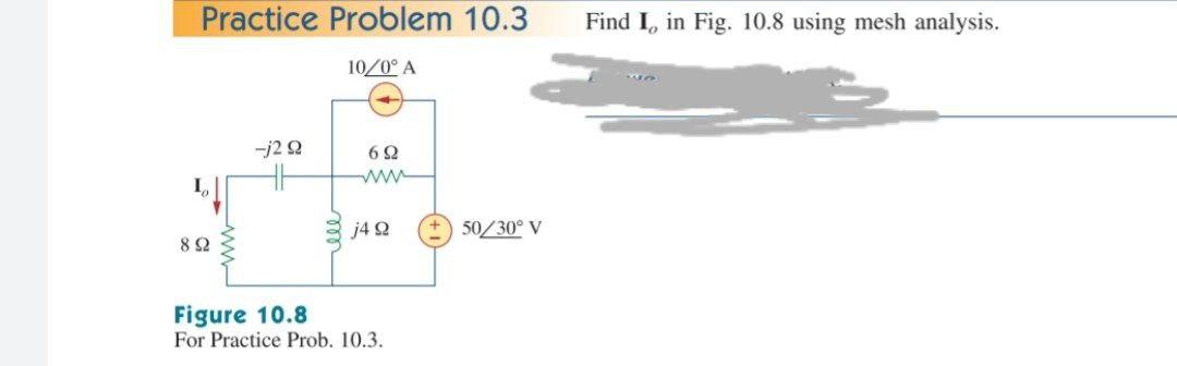 Solved Practice Problem 10.3 Find I, in Fig. 10.8 using mesh | Chegg.com Solved Practice Problem 10.3 Find I, in Fig. 10.8 using mesh | Chegg.com
