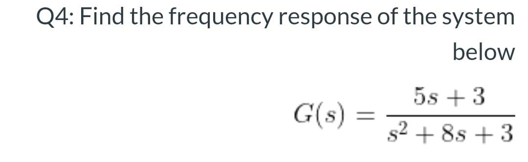 Solved Q4: Find the frequency response of the system below | Chegg.com