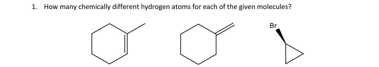 Solved 1. How many chemically different hydrogen atoms for | Chegg.com